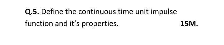 Solved Q.5. Define the continuous time unit impulse function | Chegg.com