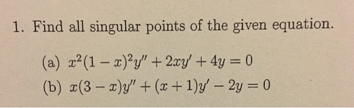 Solved 1. Find all singular points of the given equation. - | Chegg.com