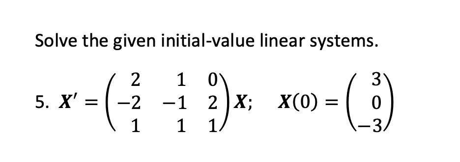 Solved Solve the given initial-value linear systems. 5. X' 2 | Chegg.com