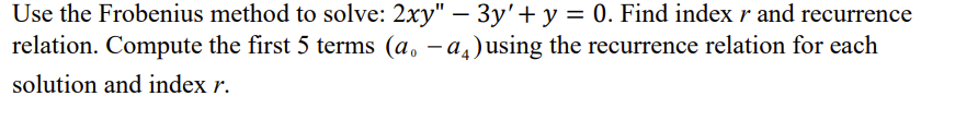 Solved Use the Frobenius method to solve: 2xy′′−3y′+y=0. | Chegg.com