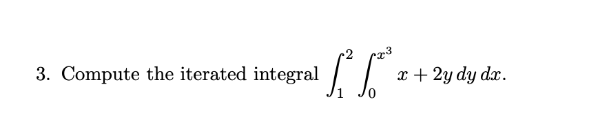 Solved 3. Compute the iterated integral ∫12∫0x3x+2ydydx. | Chegg.com