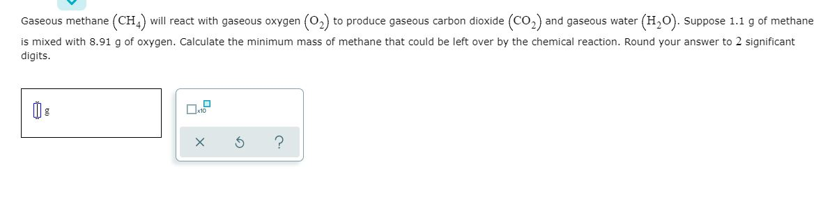 Solved Gaseous methane (CH4) will react with gaseous oxygen | Chegg.com