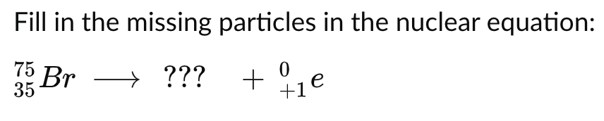 Solved Fill in the missing particles in the nuclear | Chegg.com