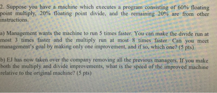 Solved 2. Suppose you have a machine which executes a | Chegg.com