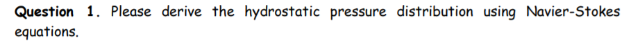 Solved Question 1. Please derive the hydrostatic pressure | Chegg.com