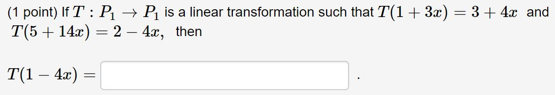 Solved (1 point) If T: P1 → Pi is a linear transformation | Chegg.com