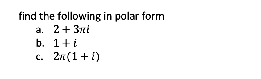 Solved find the following in polar form a. 2+3πi b. 1+i c. | Chegg.com