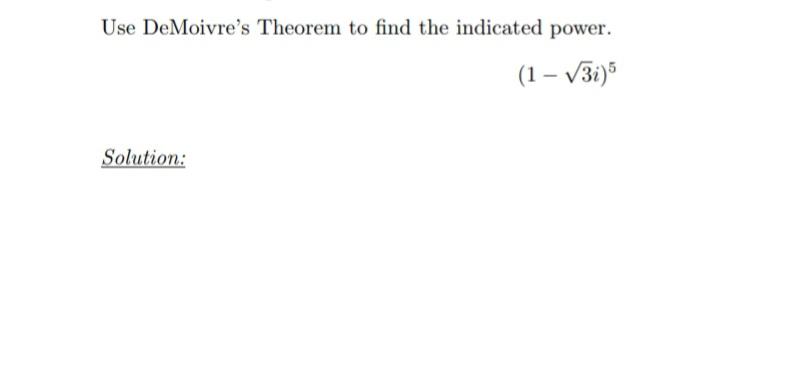 Solved Use DeMoivre's Theorem to find the indicated power. | Chegg.com