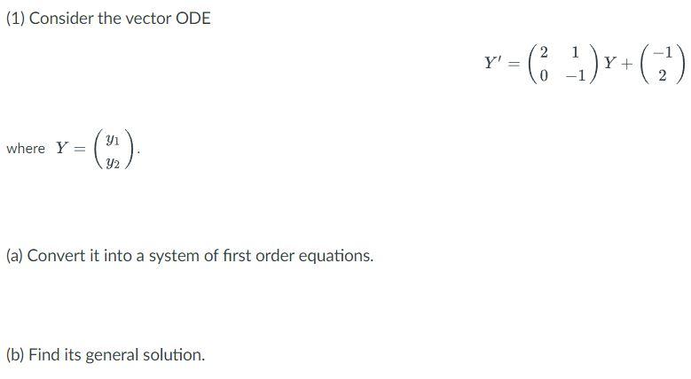 Solved (1) Consider the vector ODE where Y (1). (a) Convert | Chegg.com