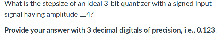 Solved What is the stepsize of an ideal 3-bit quantizer with | Chegg.com