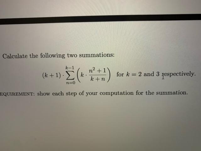 Solved Calculate the following two summations: k-1 (k+1). | Chegg.com