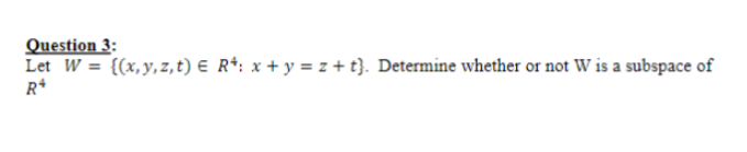 Solved Question 3: Let W={(x,y,z,t)∈R4:x+y=z+t}. Determine | Chegg.com