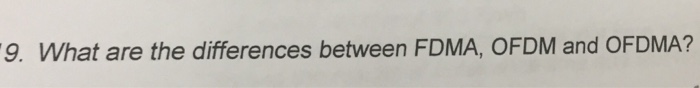 Solved What are the differences between FDMA, OFDM and | Chegg.com