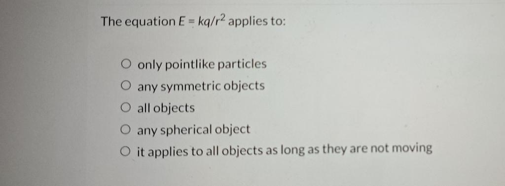Solved The equation E=kq/r2 applies to: only pointlike | Chegg.com