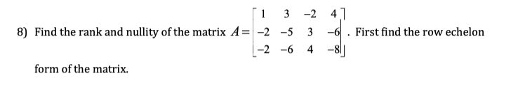 Solved 8) Find the rank and nullity of the matrix | Chegg.com