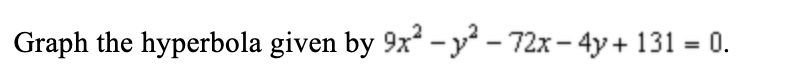 Solved Graph the hyperbola given by 9x2−y2−72x−4y+131=0 | Chegg.com