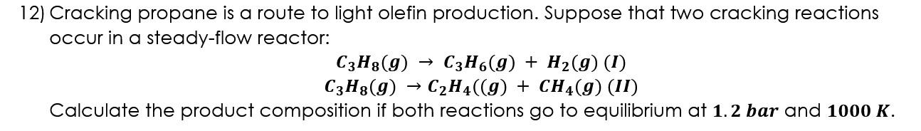 Solved 12) Cracking propane is a route to light olefin | Chegg.com