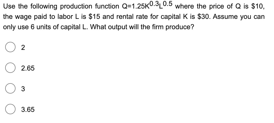 Solved Use the following production function Q=1.25 K0.3 | Chegg.com