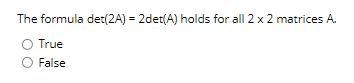 Solved The formula det(2A) = 2det(A) holds for all 2 x 2 | Chegg.com