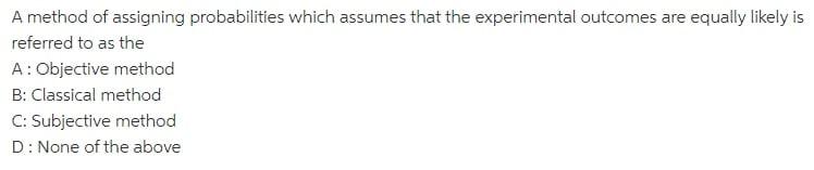 Solved A method of assigning probabilities which assumes | Chegg.com
