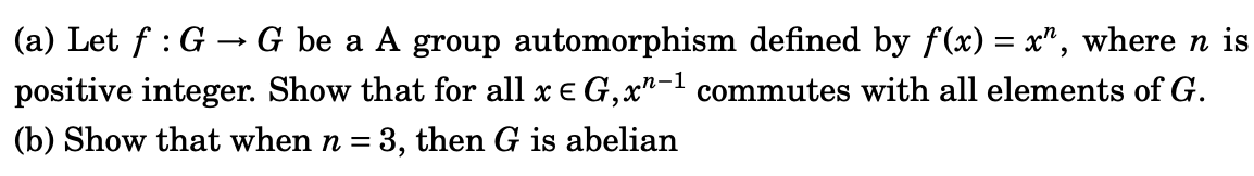 Solved (a) Let f:G→G be a A group automorphism defined by | Chegg.com