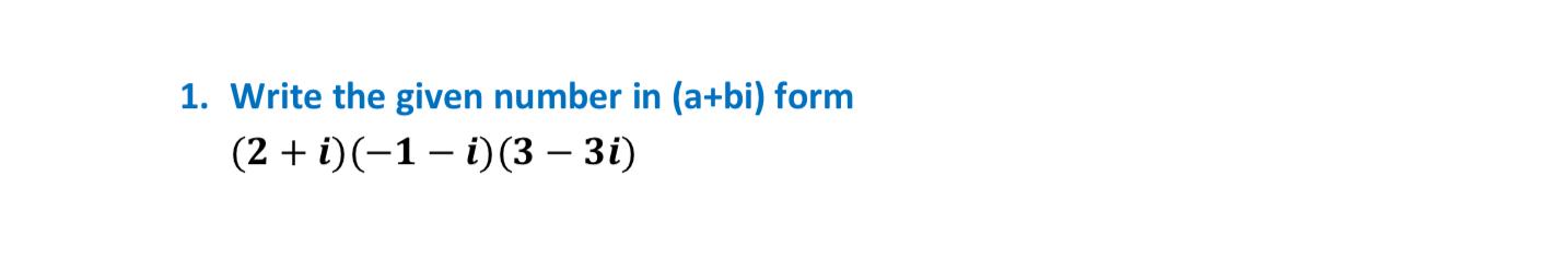 Solved 1. Write the given number in (a+bi) form | Chegg.com
