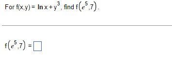 Solved For f(x,y)=lnx+y3 f(e5,7)= | Chegg.com