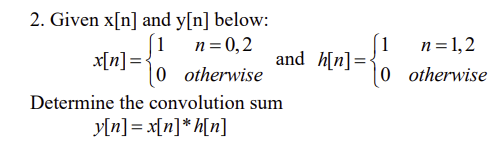 Solved 2. Given x[n] and y[n] below: x[n]={10n=0,2 otherwise | Chegg.com