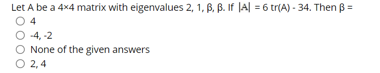 Solved Let A be a 4x4 matrix with eigenvalues 2, 1, B, B. If | Chegg.com