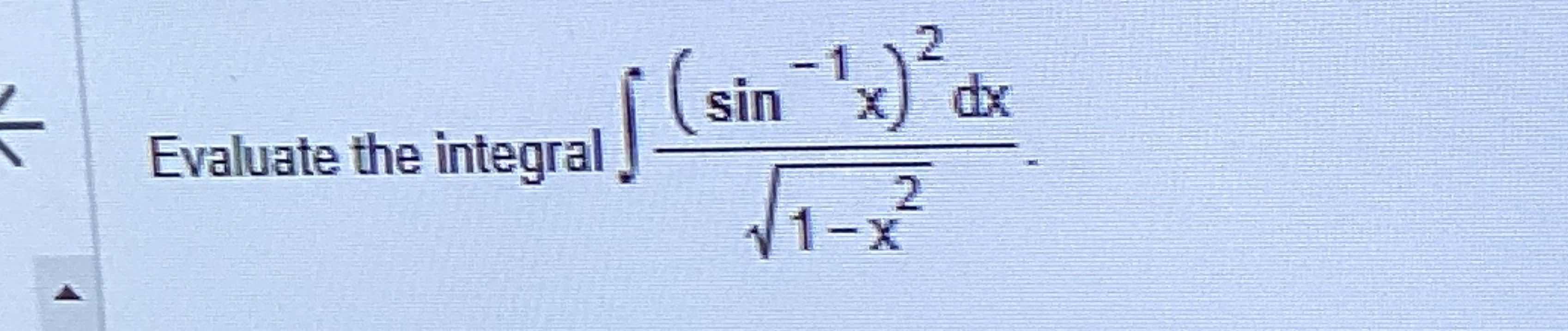 Solved Evaluate the integral ∫﻿﻿(sin-1x)2dx1-x22 | Chegg.com