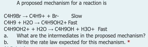 Solved A proposed mechanism for a reaction is C4H9Br → C4H9+ | Chegg.com
