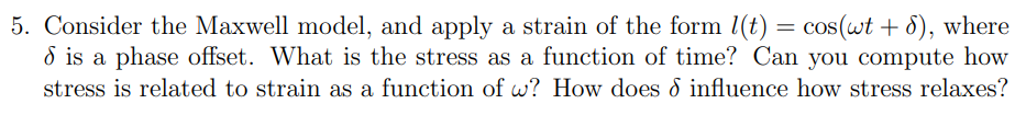 Solved = 5. Consider the Maxwell model, and apply a strain | Chegg.com