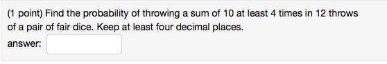 Solved (1 point) Find the probability of throwing a sum of | Chegg.com