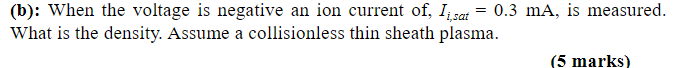 Solved Question 3(a): A Langmuir probe is inserted at the | Chegg.com