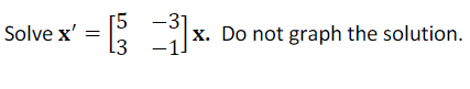 Solved Solve x' =[ -]x. Do not graph the solution. x. | Chegg.com