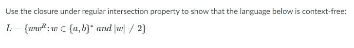 Solved Use the closure under regular intersection property | Chegg.com