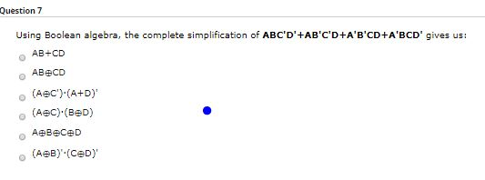 Solved Question 7 Using Boolean algebra, the complete | Chegg.com