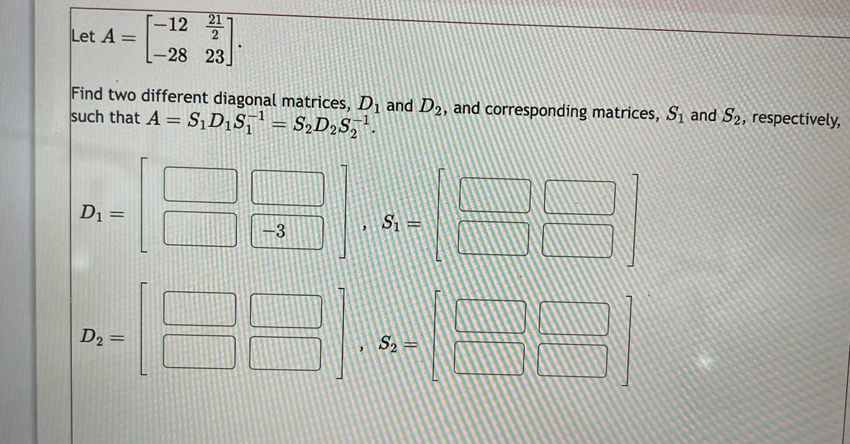 Solved Let A=[-12212-2823].Find two different diagonal | Chegg.com