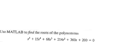 Solved Use MATLAB to find the roots of the polynominaı | Chegg.com