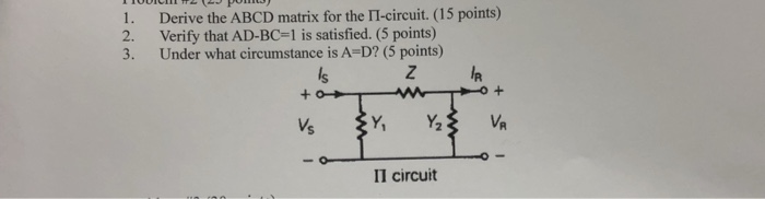 Solved 1. 2. 3. Derive the ABCD matrix for the ?-circuit. | Chegg.com