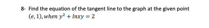 Solved 8- Find the equation of the tangent line to the graph | Chegg.com