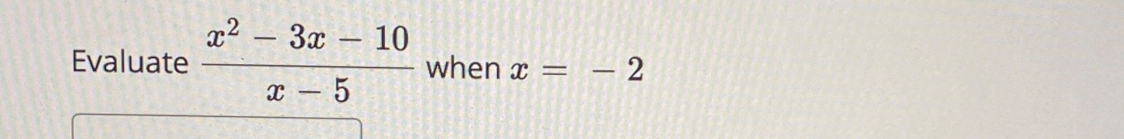 Solved Evaluate x2-3x-10x-5 ﻿when x=-2 | Chegg.com