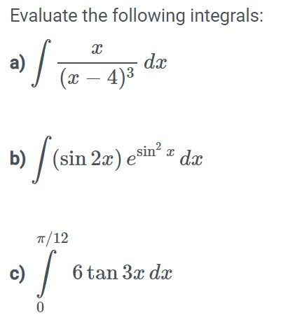 Solved Evaluate the following integrals: х a) dx (x – 4)3 | Chegg.com