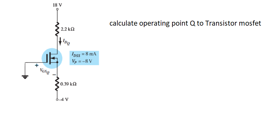 Solved 18 V calculate operating point Q to Transistor mosfet | Chegg.com