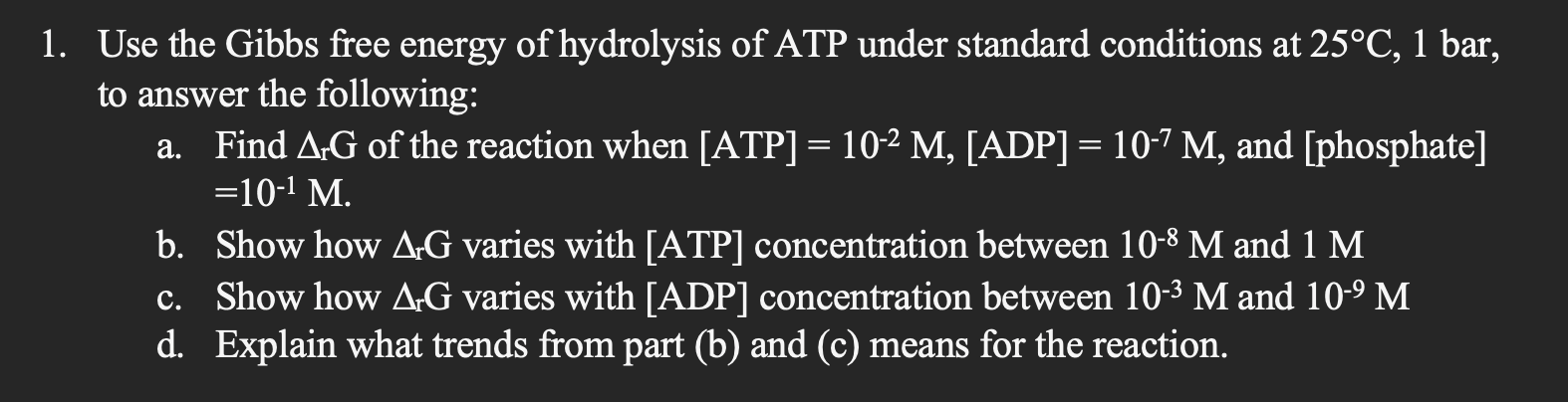 Solved 1. Use the Gibbs free energy of hydrolysis of ATP | Chegg.com