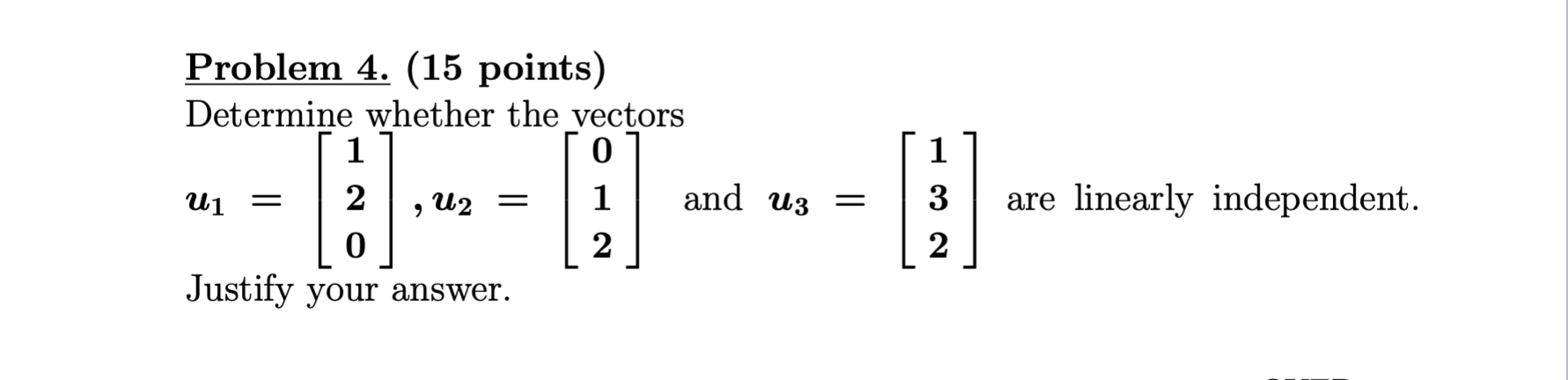 Solved Problem 4. (15 points) Determine whether the vectors | Chegg.com Solved Problem 4. (15 points) Determine whether the vectors | Chegg.com