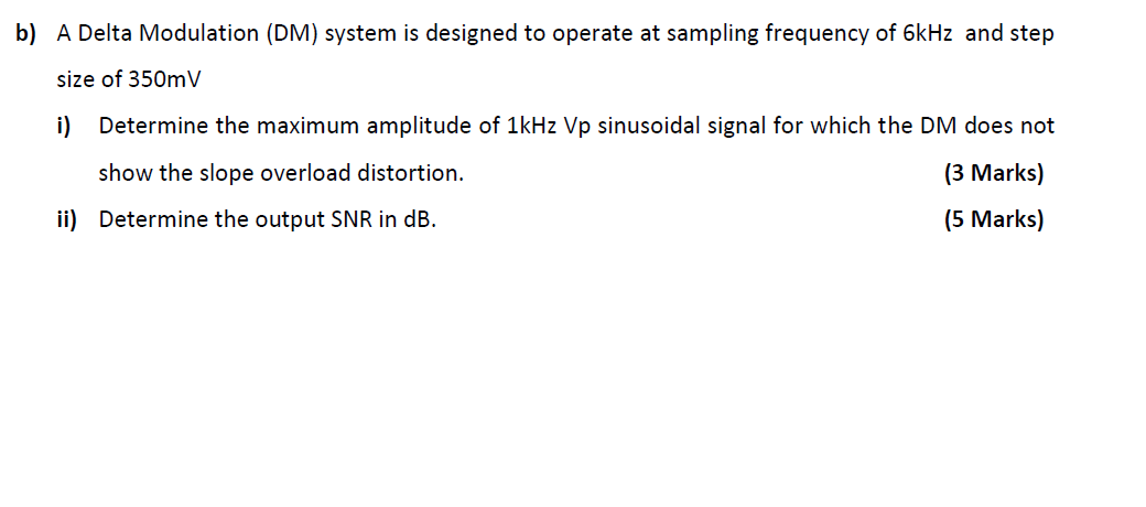 Solved b) A Delta Modulation (DM) system is designed to | Chegg.com