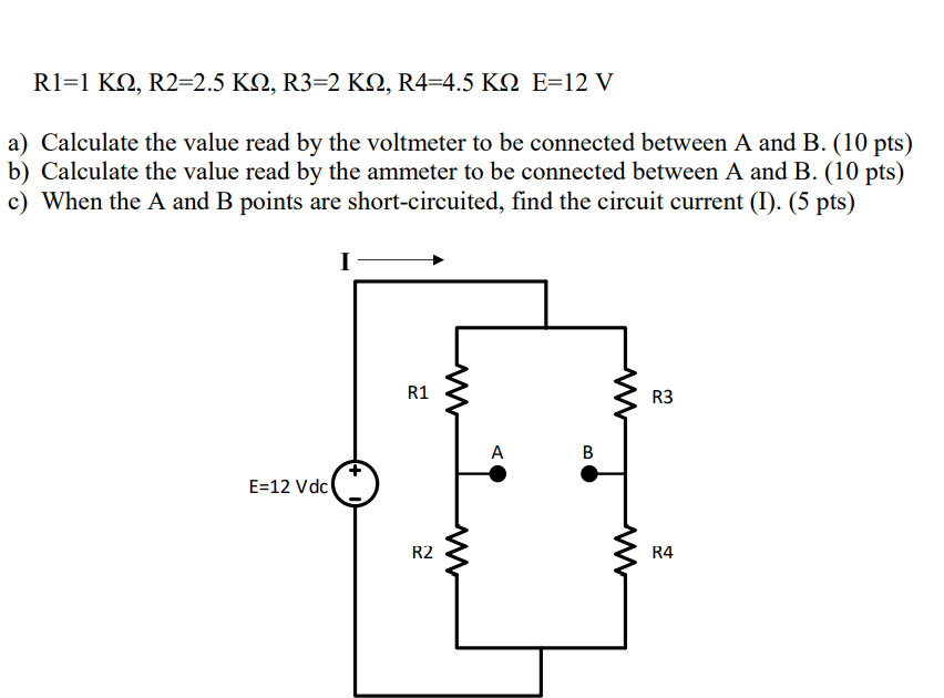 Solved R1=1 KΩ, R2=2.5 KΩ, R3=2 KΩ, R4=4.5 KΩ E=12 V a) | Chegg.com