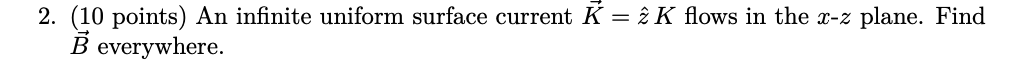 Solved 2. (10 points) An infinite uniform surface current K | Chegg.com