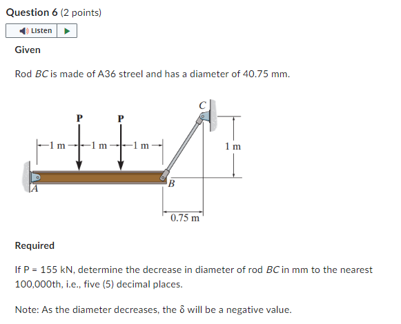 Solved Question 6 (2 ﻿points)GivenRod BC is ﻿made of A36 | Chegg.com